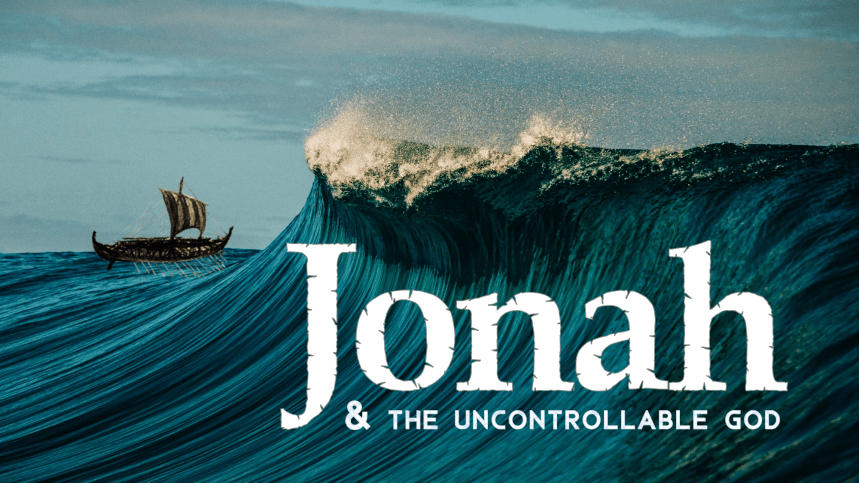 Jonah and the Uncontrollable God – The Church at Meadowlake